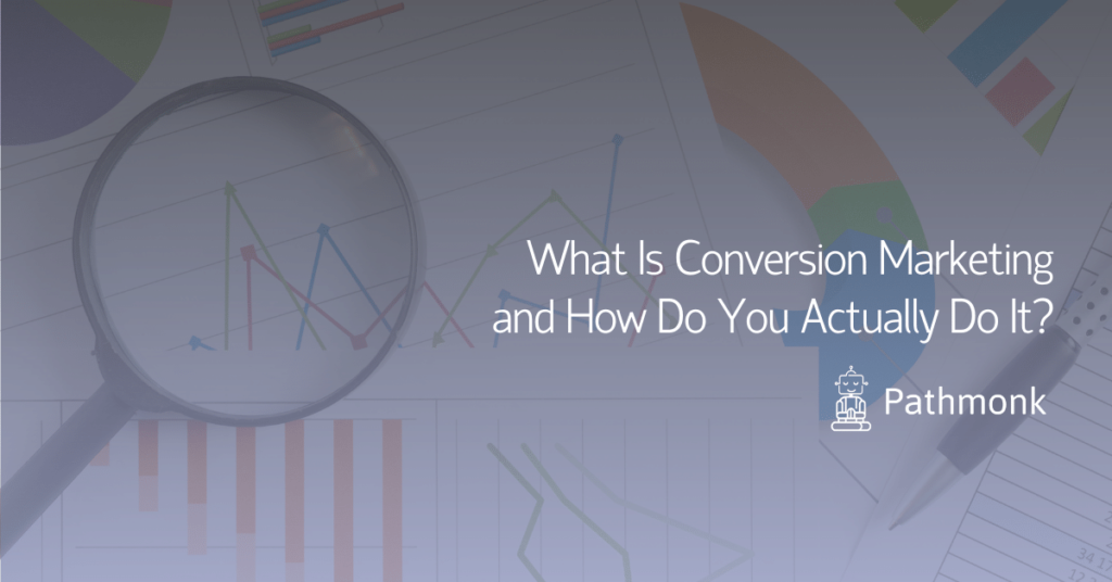 What Is Conversion Marketing and How Do You Actually Do It?