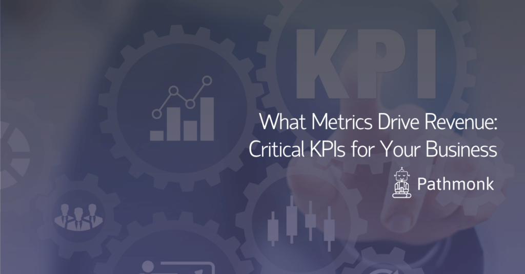 Which Metrics Drive Revenue: Critical KPIs for Your Business