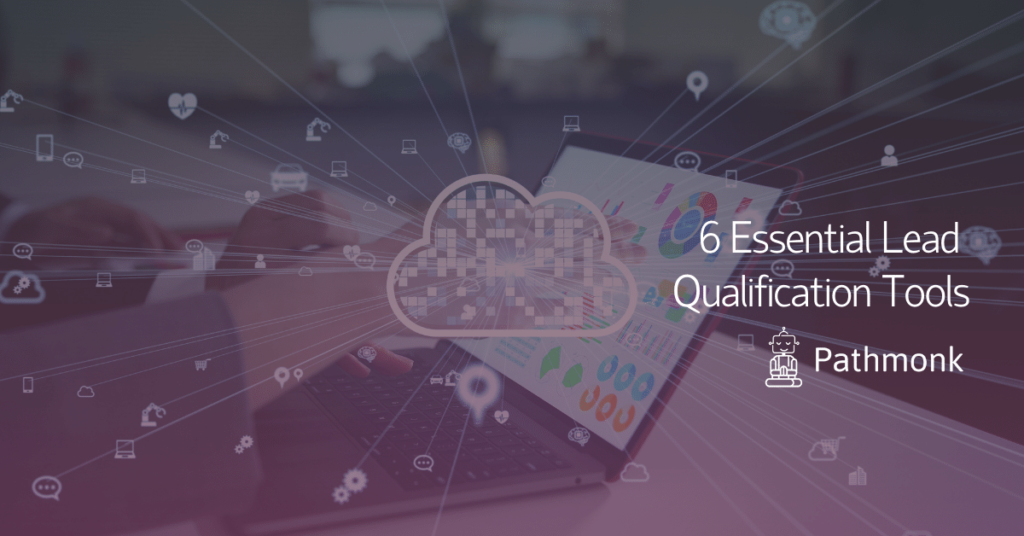 6 Essential Lead Qualification Tools