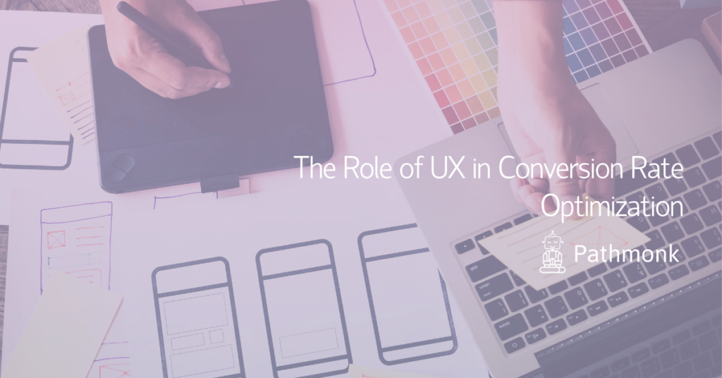 The Role of UX in Conversion Rate Optimization