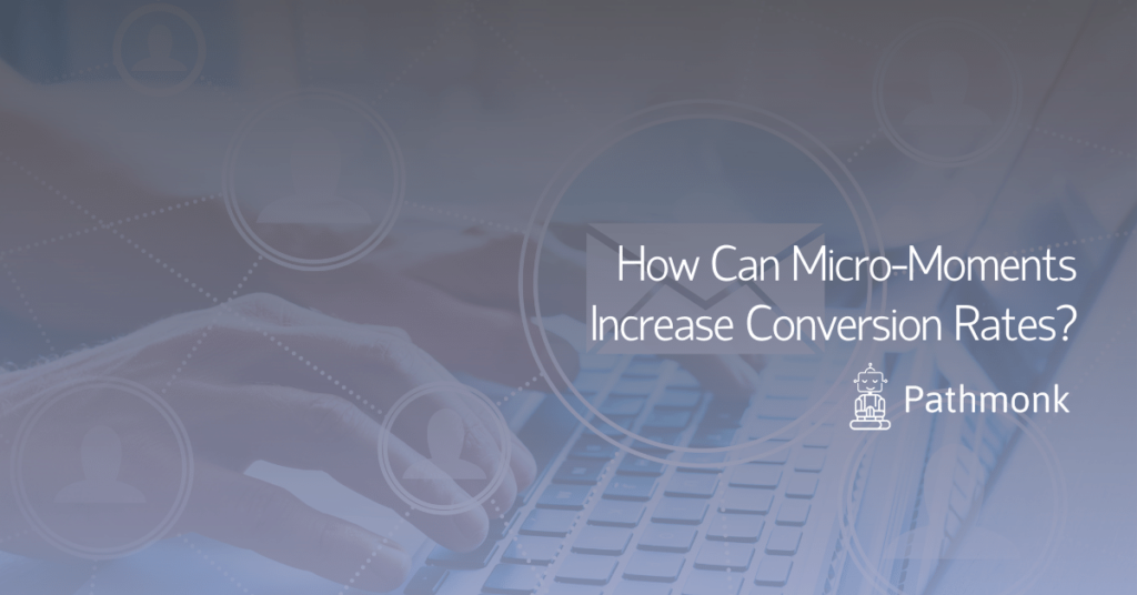 How Can Micro-Moments Increase Conversion Rates?