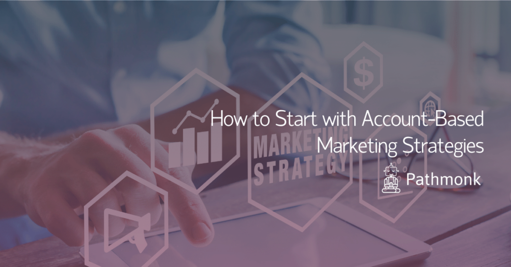 How to Start with Account-Based Marketing Strategies