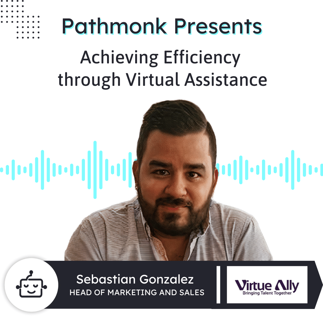 Achieving Efficiency Through Virtual Assistance Interview With Sebastian Gonzalez From Virtue Ally