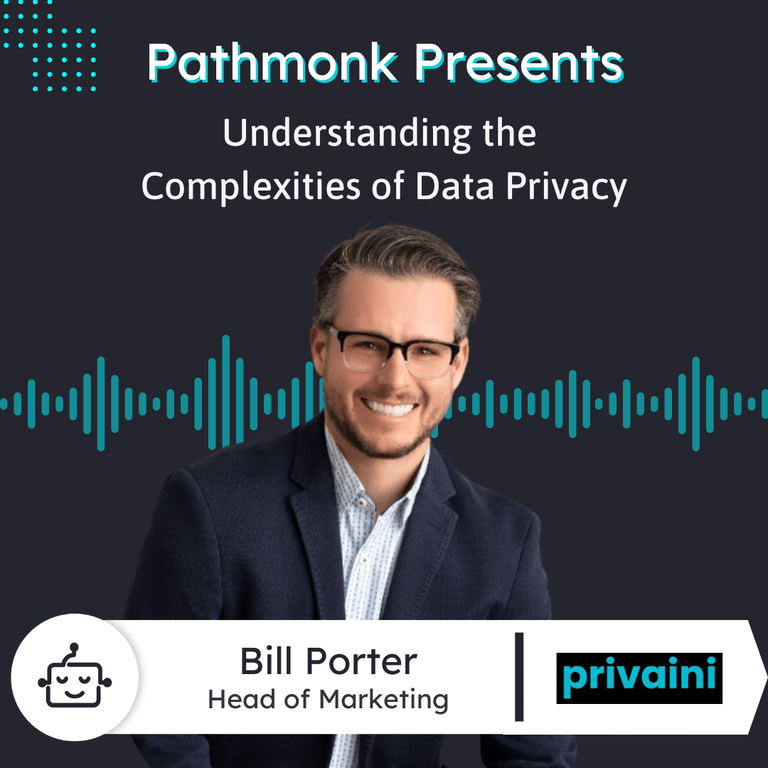 Understanding the Complexities of Data Privacy | Bill Porter from Privaini