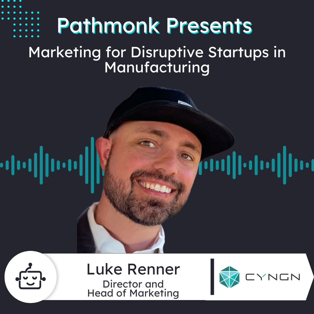Marketing for Disruptive Startups in Manufacturing | Luke Renner from Cyngn