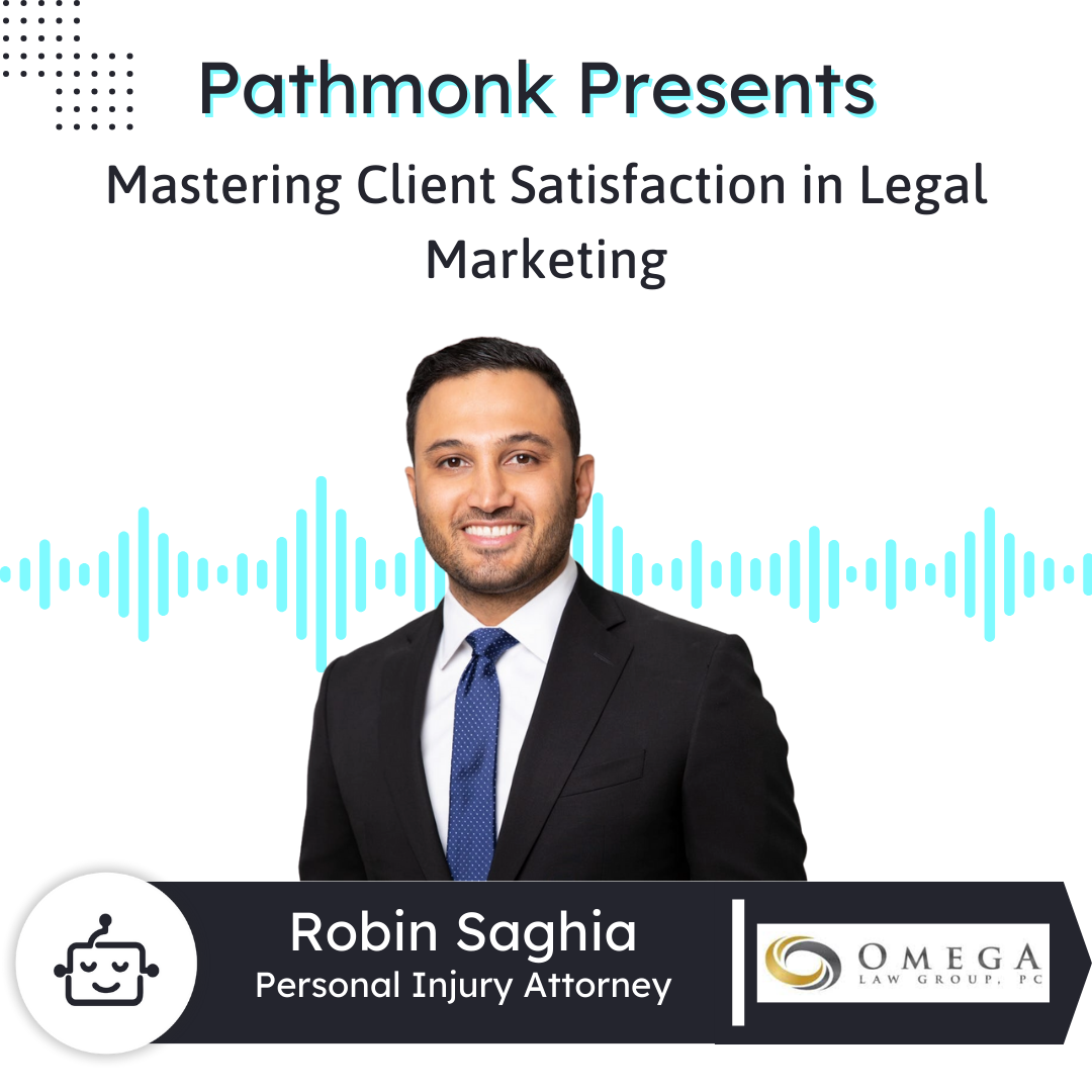 Mastering Client Satisfaction in Legal Marketing | Robin Saghia from Omega Law Group