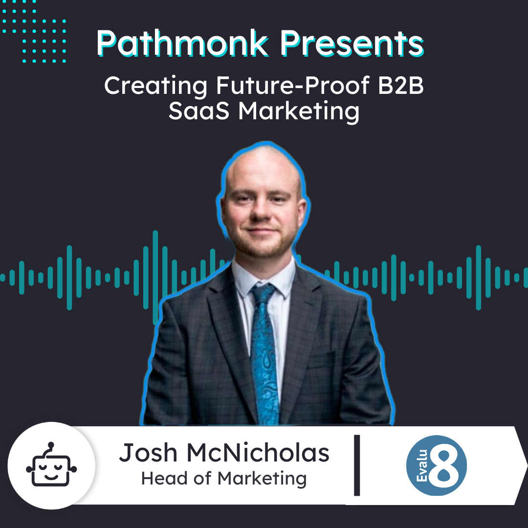 Creating Future-Proof B2B SaaS Marketing | Josh McNicholas from Evalu-8