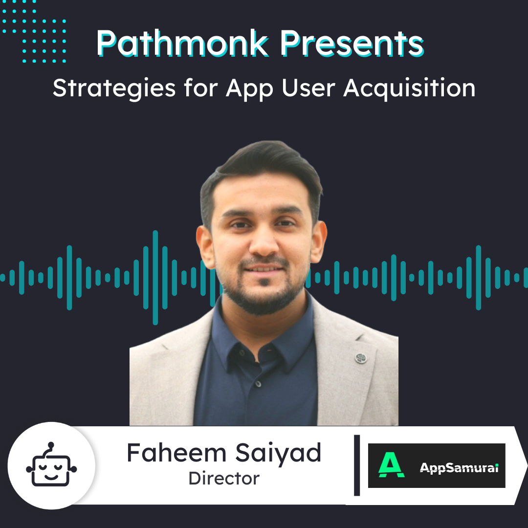 Strategies for App User Acquisition | Faheem Saiyad from App Samurai