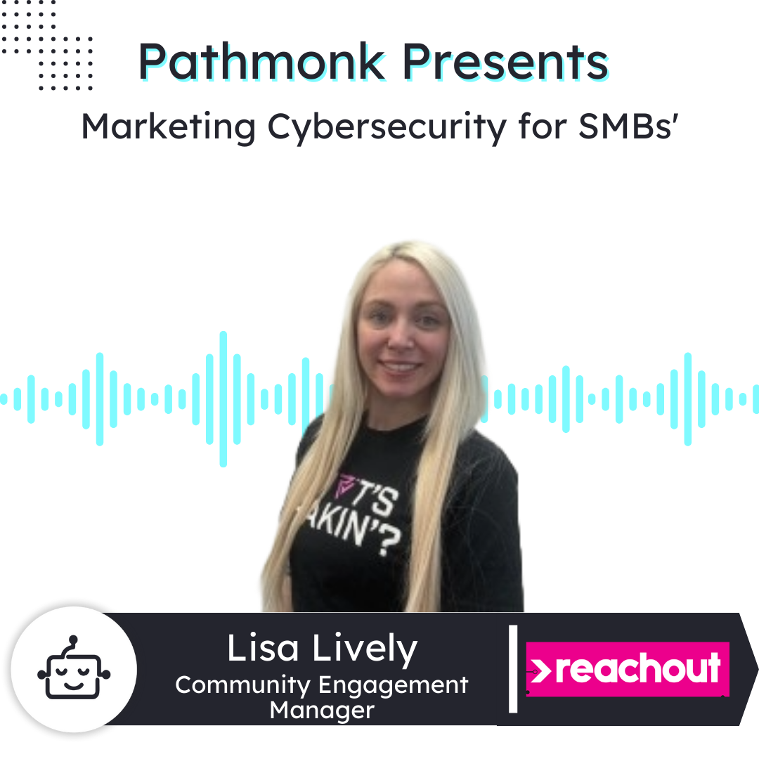 Marketing Cybersecurity for SMBs' | Lisa Lively from Reach Out Technology