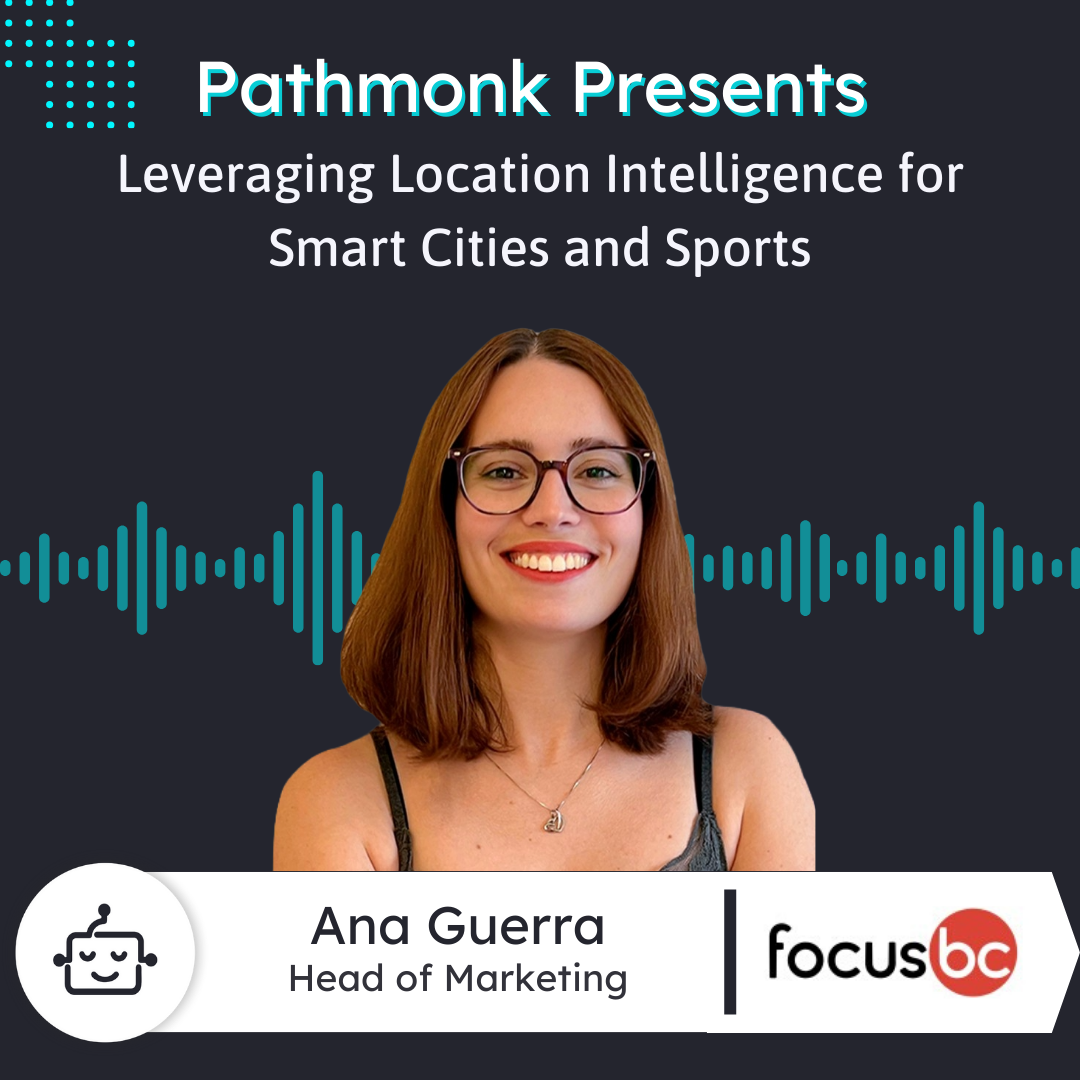 Leveraging Location Intelligence for Different Industries | Ana Guerra from Focus BC