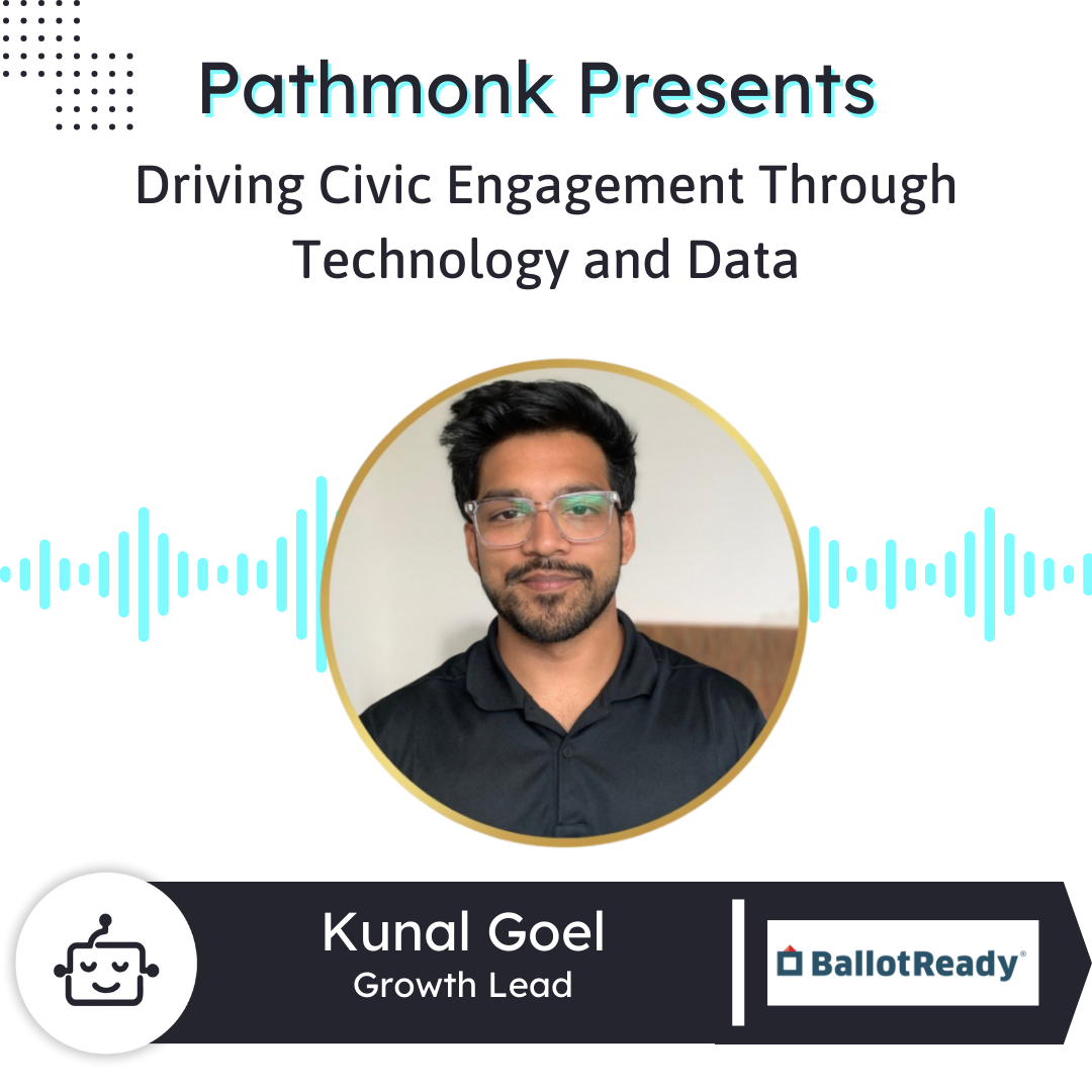 Driving Civic Engagement Through Technology and Data | Kunal Goel from BallotReady