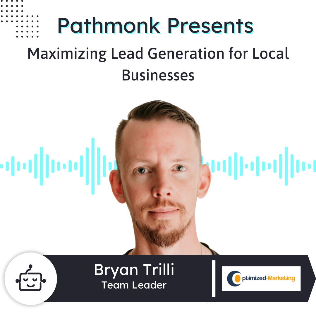 Maximizing Lead Generation for Local Businesses | Bryan Trilli from Optimized Marketing