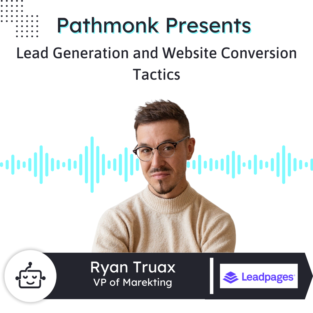 Lead Generation and Website Conversion Tactics | Ryan Truax from LeadPages