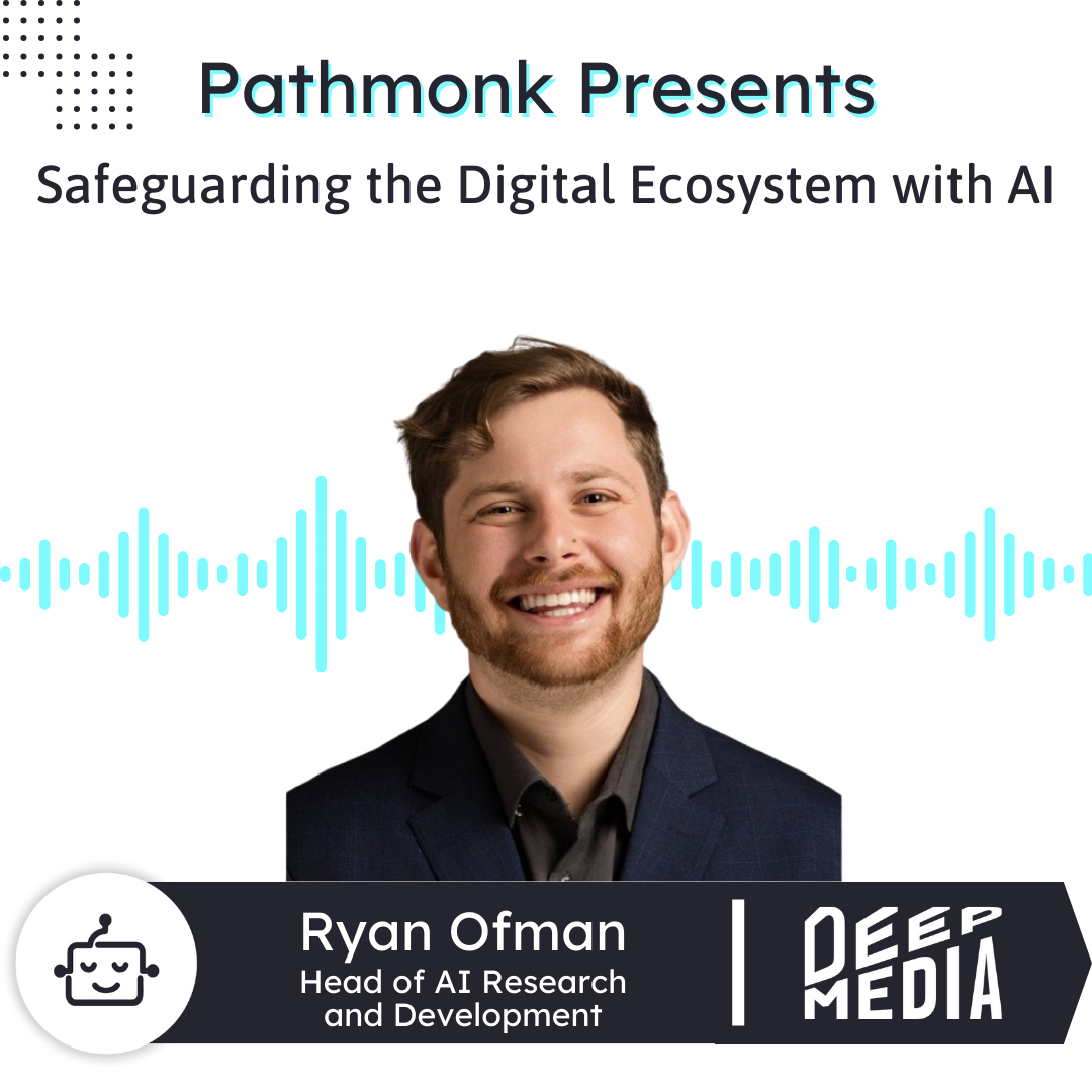 Safeguarding the Digital Ecosystem with AI | Ryan Ofman of Deep Media