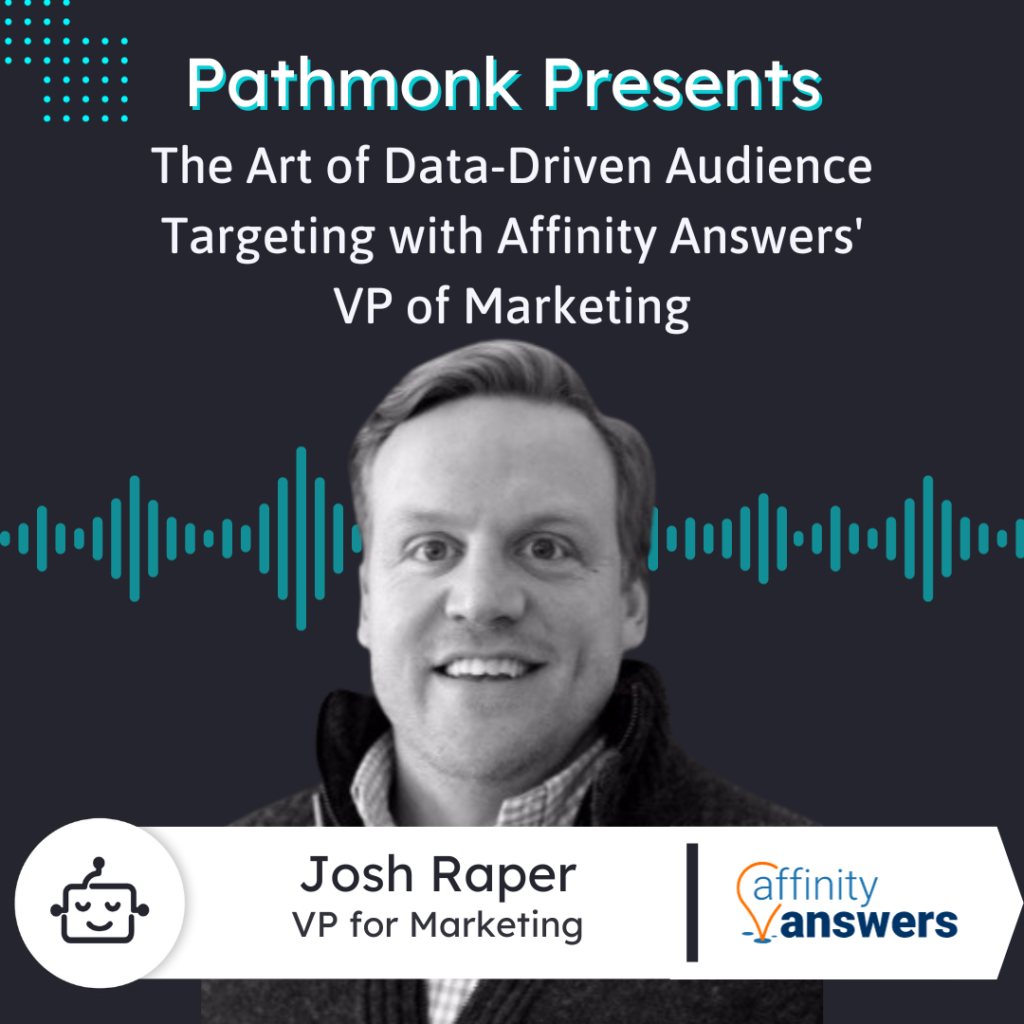 The Art of Data-Driven Audience Targeting with Affinity Answers' VP of ...