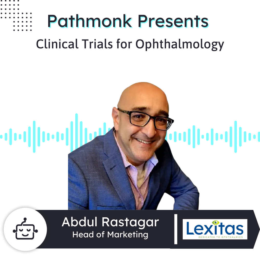 Clinical Trials for Ophthalmology | Abdul Rastagar from Lexitas Pharma ...